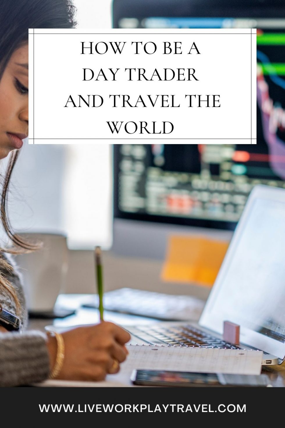 How to Become a Day Trader and Travel the World | Live Work Play Travel